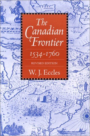 The Canadian Frontier, 1534-1760 (Histories of the American Frontier S ...