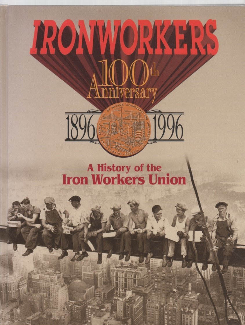Ironworkers 100th Anniversary 1896-1996: A History of the Iron Workers ...