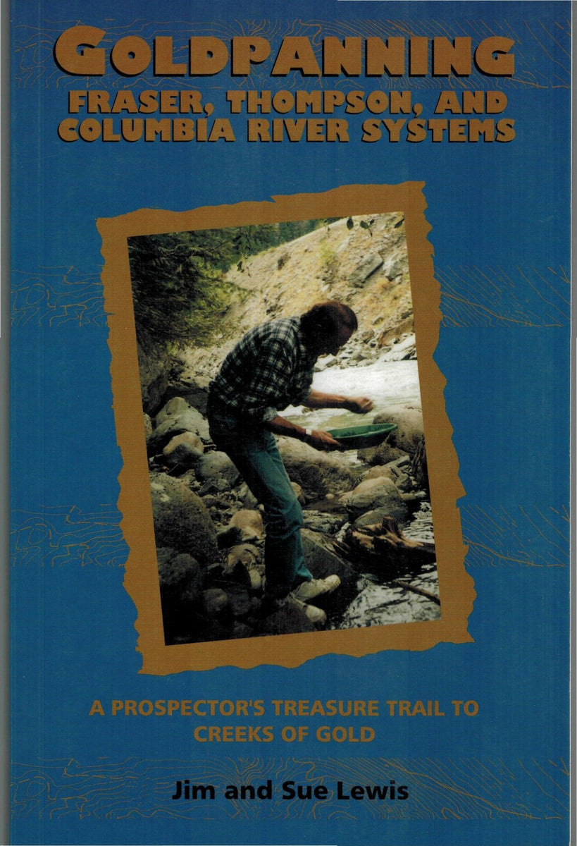 Goldpanning: Fraser, Thompson and Columbia River Systems: The Prospect ...
